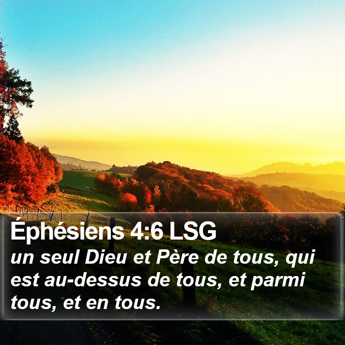 Éphésiens 4:6 LSG - un seul Dieu et Père de tous, qui est au-dessus