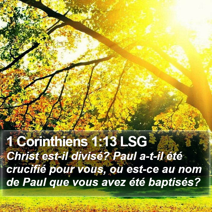 1 Corinthiens 1:13 LSG - Christ est-il divisé? Paul a-t-il été