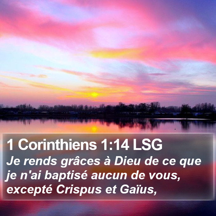 1 Corinthiens 1:14 LSG - Je rends grâces à Dieu de ce que je n'ai