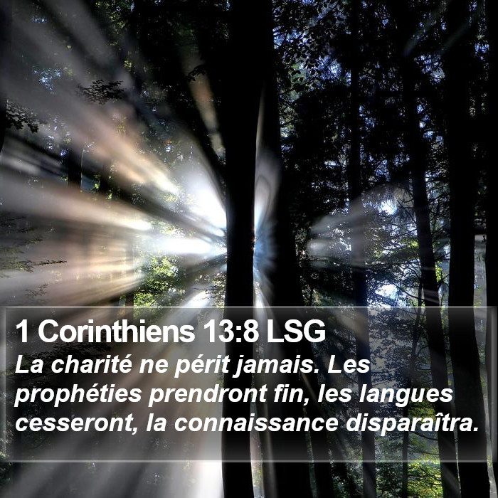 1 Corinthiens 13:8 LSG - La charité ne périt jamais. Les prophéties