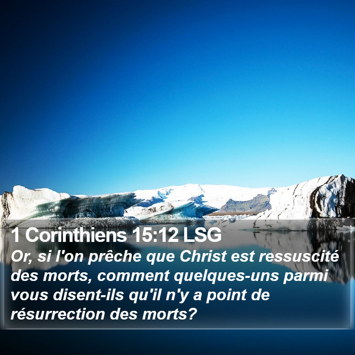 1 Corinthiens 15:12 LSG - Or, si l'on prêche que Christ est ressuscité