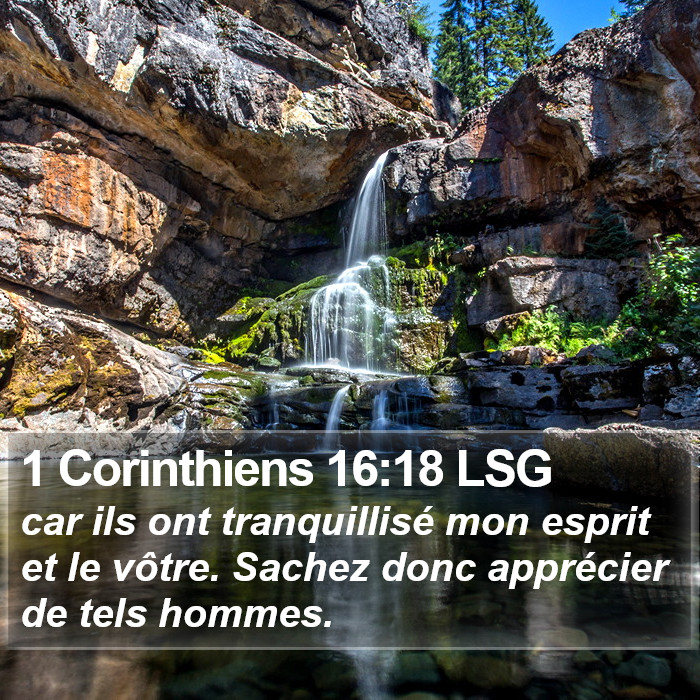 1 Corinthiens 16:18 LSG - car ils ont tranquillisé mon esprit et le