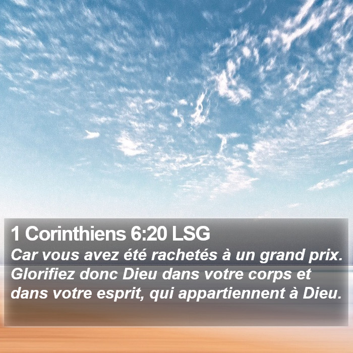 1 Corinthiens 6:20 LSG - Car vous avez été rachetés à un grand prix.