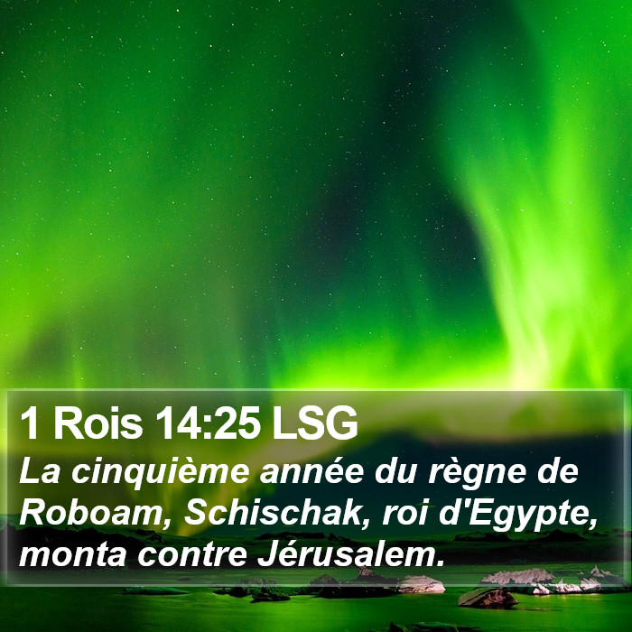 1 Rois 14:25 LSG - La cinquième année du règne de Roboam,