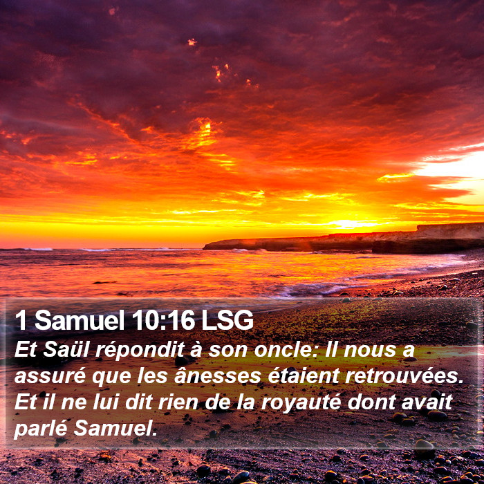 1 Samuel 10:16 LSG - Et Saül répondit à son oncle: Il nous a