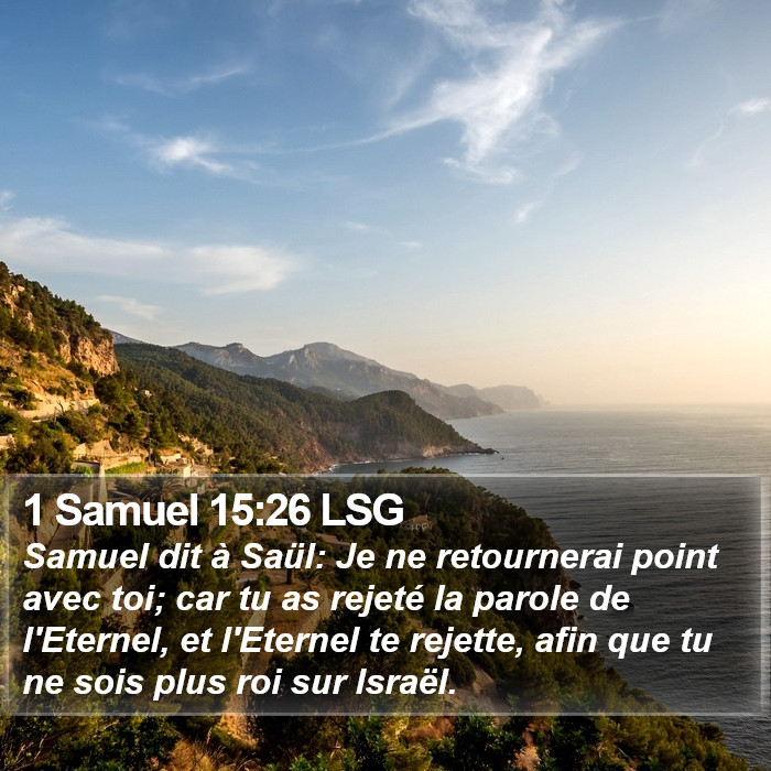 1 Samuel 15:26 LSG - Samuel dit à Saül: Je ne retournerai point avec