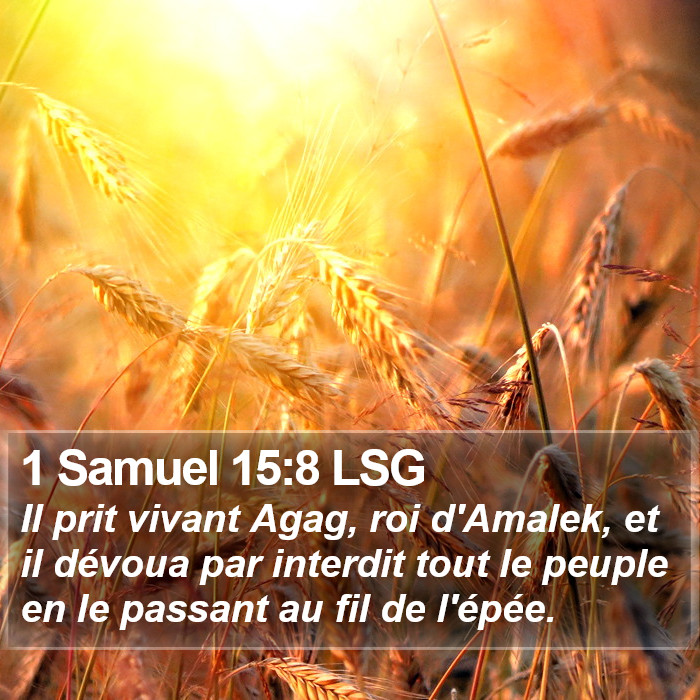1 Samuel 15:8 LSG - Il prit vivant Agag, roi d'Amalek, et il dévoua