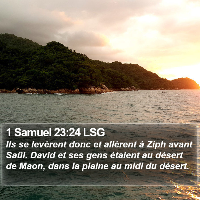 1 Samuel 23:24 LSG - Ils se levèrent donc et allèrent à Ziph avant