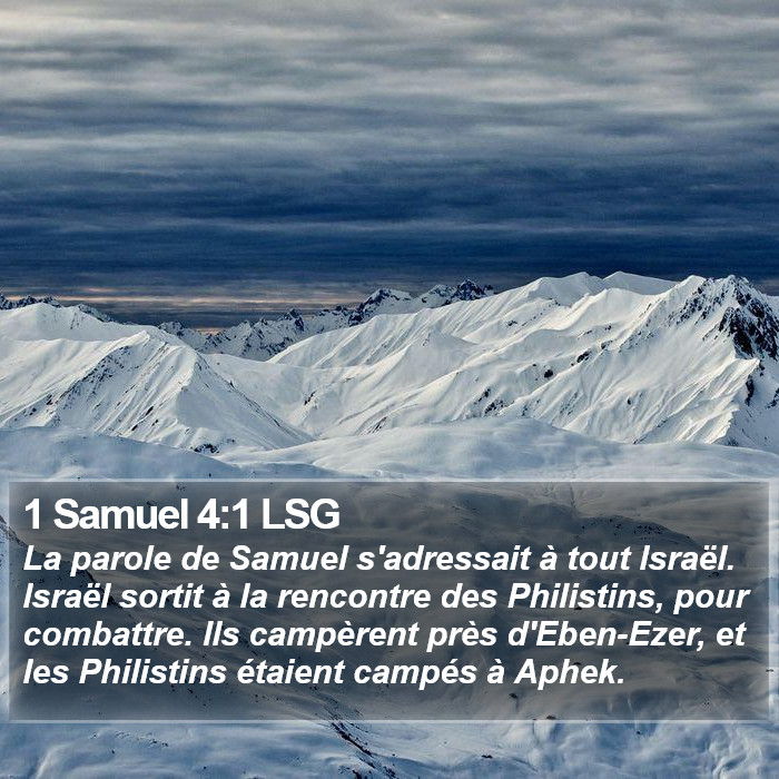 1 Samuel 4:1 LSG - La parole de Samuel s'adressait à tout Israël.