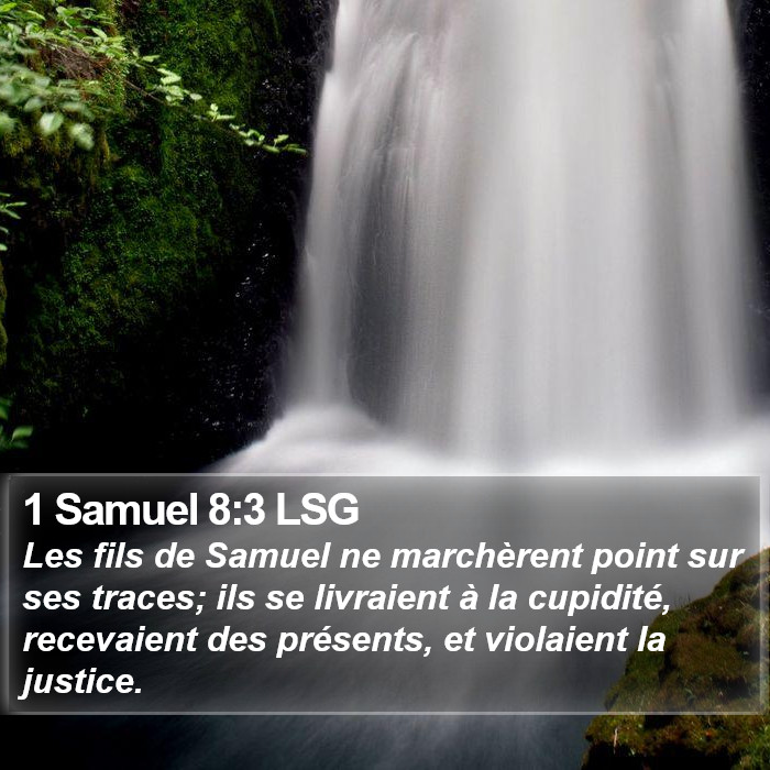 1 Samuel 8:3 LSG - Les fils de Samuel ne marchèrent point sur ses