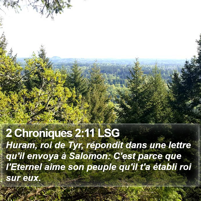 2 Chroniques 2:11 LSG - Huram, roi de Tyr, répondit dans une lettre