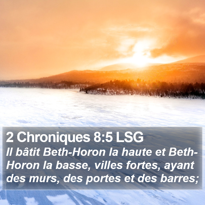 2 Chroniques 8:5 LSG - Il bâtit Beth-Horon la haute et Beth-Horon la