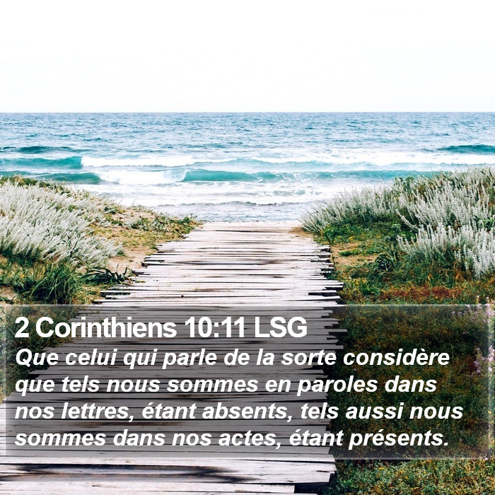 2 Corinthiens 10:11 LSG - Que celui qui parle de la sorte considère que