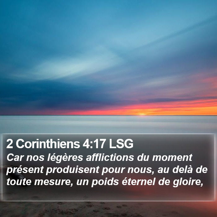 2 Corinthiens 4:17 LSG - Car nos légères afflictions du moment présent