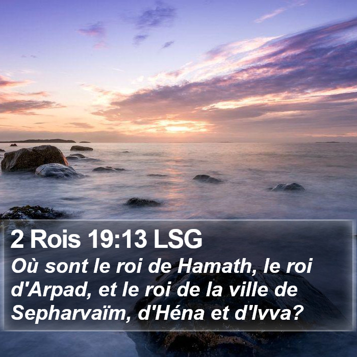 2 Rois 19:13 LSG - Où sont le roi de Hamath, le roi d'Arpad, et le