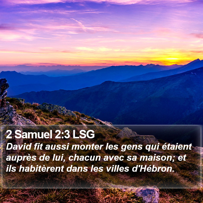 2 Samuel 2:3 LSG - David fit aussi monter les gens qui étaient