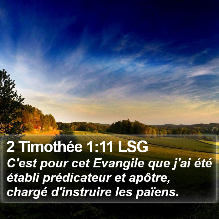 2 Timothée 1:11 LSG - C'est pour cet Evangile que j'ai été établi