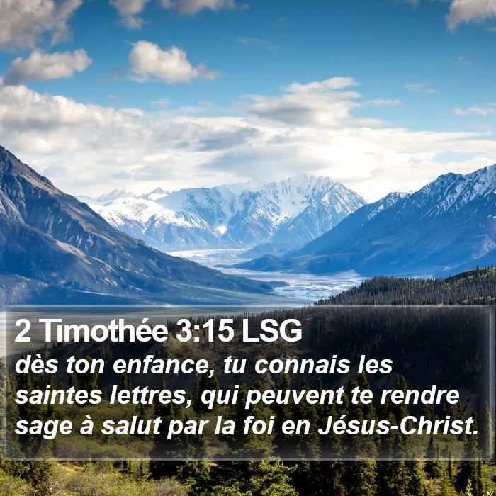2 Timothée 3:15 LSG - dès ton enfance, tu connais les saintes lettres,