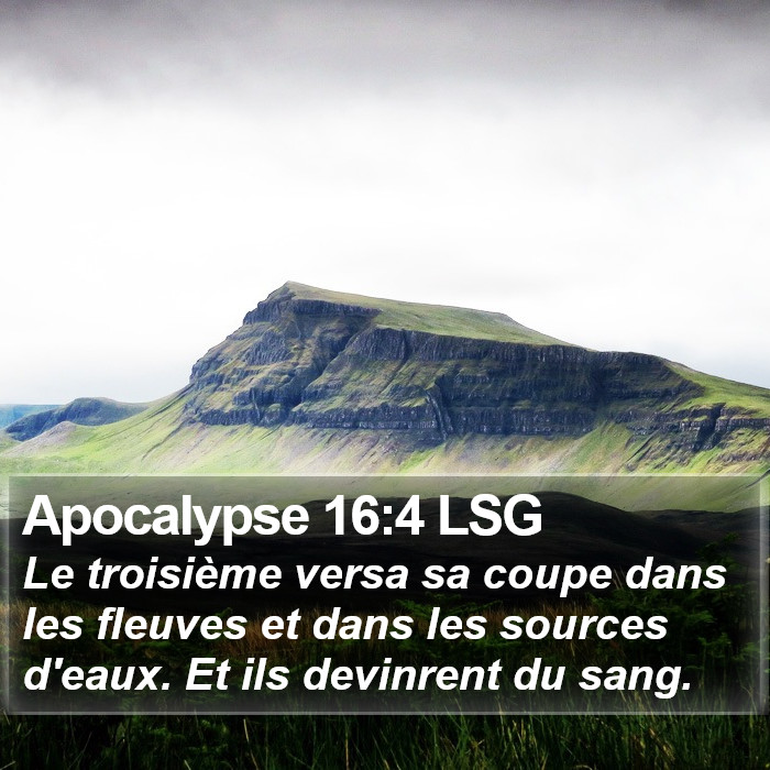 Apocalypse 16:4 LSG - Le troisième versa sa coupe dans les fleuves et