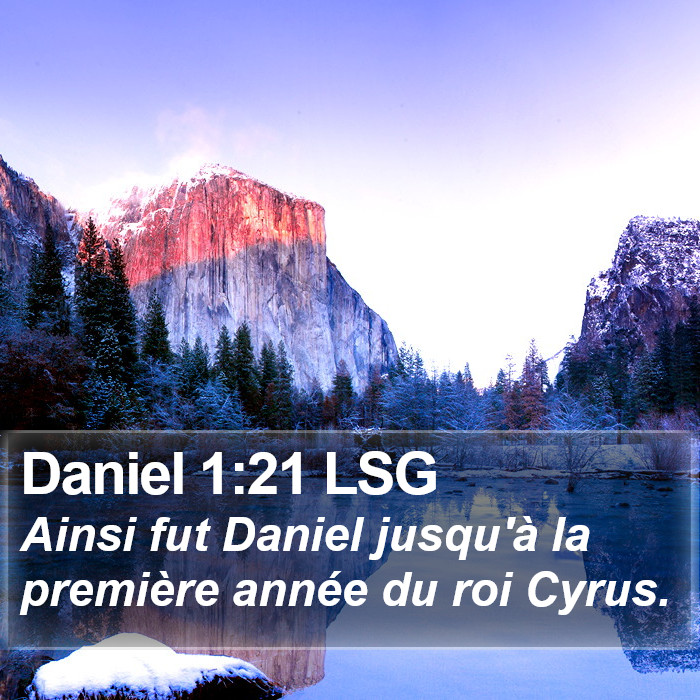 Daniel 1:21 LSG - Ainsi fut Daniel jusqu'à la première année du
