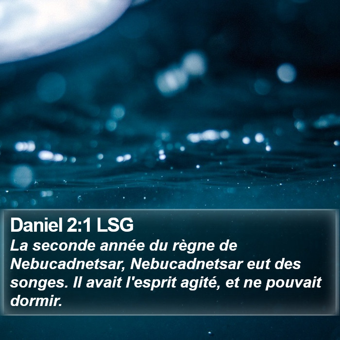 Daniel 2:1 LSG - La seconde année du règne de Nebucadnetsar,