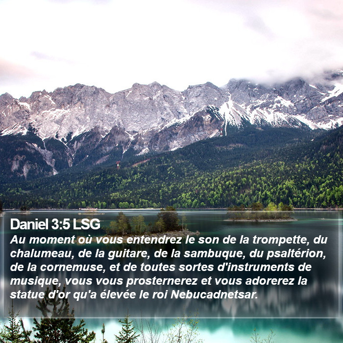 Daniel 3:5 LSG - Au moment où vous entendrez le son de la