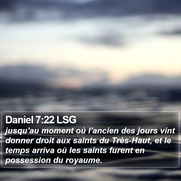 Daniel 7:22 LSG - jusqu'au moment où l'ancien des jours vint