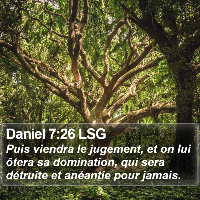 Daniel 7:26 LSG - Puis viendra le jugement, et on lui ôtera sa