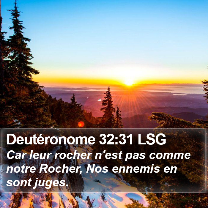 Deutéronome 32:31 LSG - Car leur rocher n'est pas comme notre Rocher, Nos