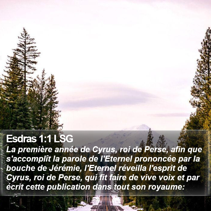 Esdras 1:1 LSG - La première année de Cyrus, roi de Perse, afin