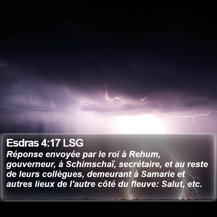 Esdras 4:17 LSG - Réponse envoyée par le roi à Rehum,