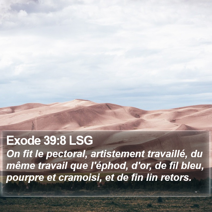 Exode 39:8 LSG - On fit le pectoral, artistement travaillé, du