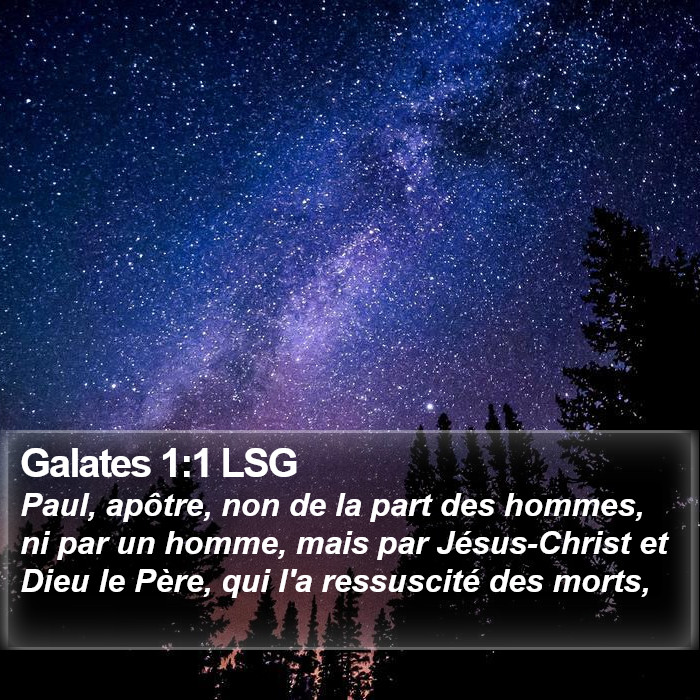 Galates 1:1 LSG - Paul, apôtre, non de la part des hommes, ni par