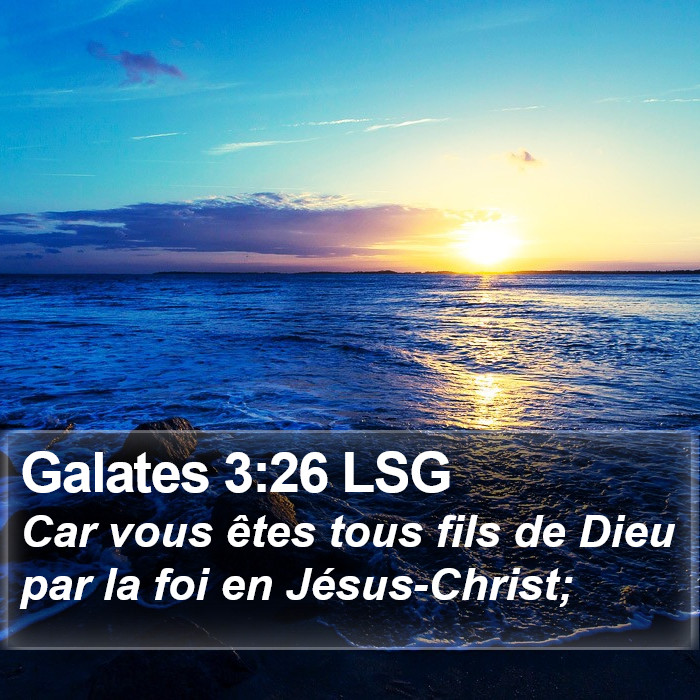 Galates 3:26 LSG - Car vous êtes tous fils de Dieu par la foi en