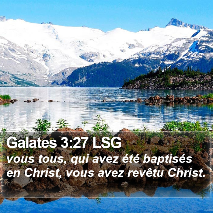 Galates 3:27 LSG - vous tous, qui avez été baptisés en Christ,