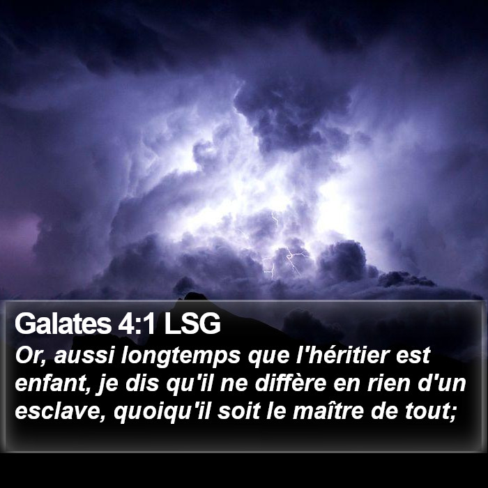 Galates 4:1 LSG - Or, aussi longtemps que l'héritier est enfant,