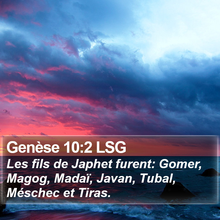 Genèse 10:2 LSG - Les fils de Japhet furent: Gomer, Magog, Madaï,