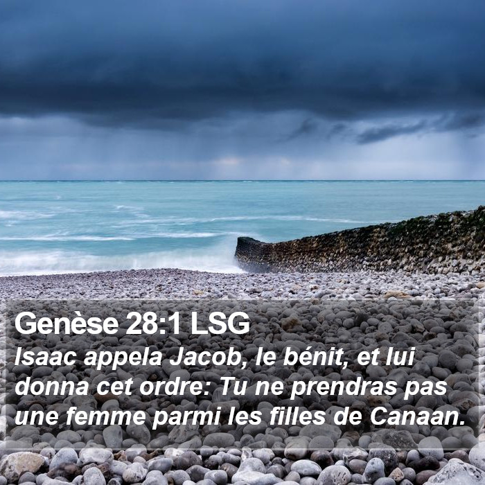Genèse 28:1 LSG - Isaac appela Jacob, le bénit, et lui donna cet