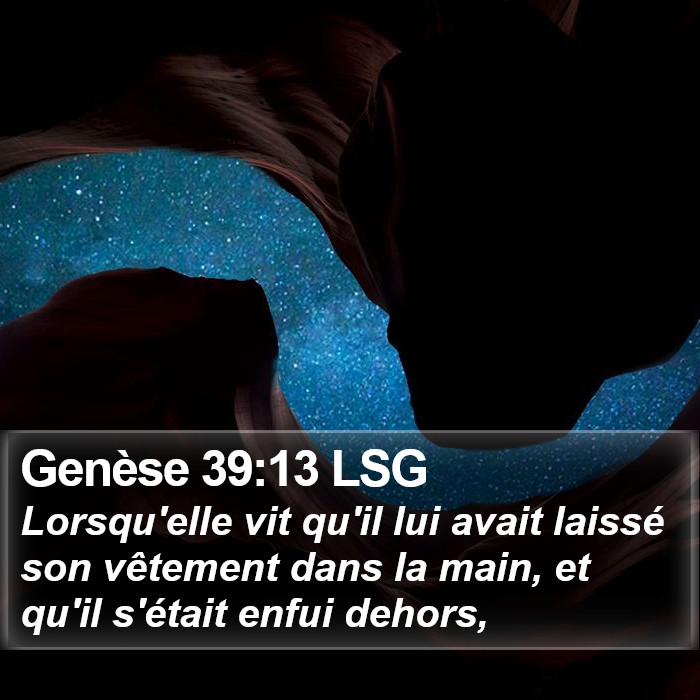 Genèse 39:13 LSG - Lorsqu'elle vit qu'il lui avait laissé son
