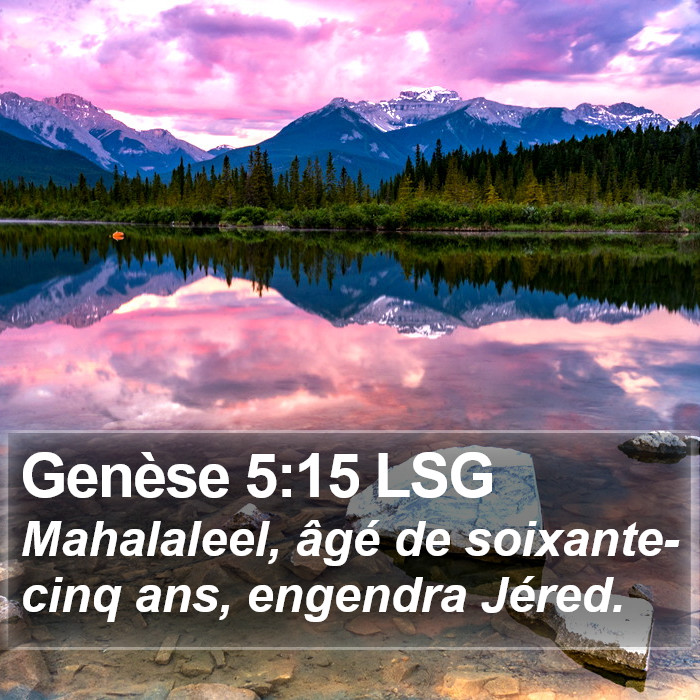 Genèse 5:15 LSG - Mahalaleel, âgé de soixante-cinq ans, engendra