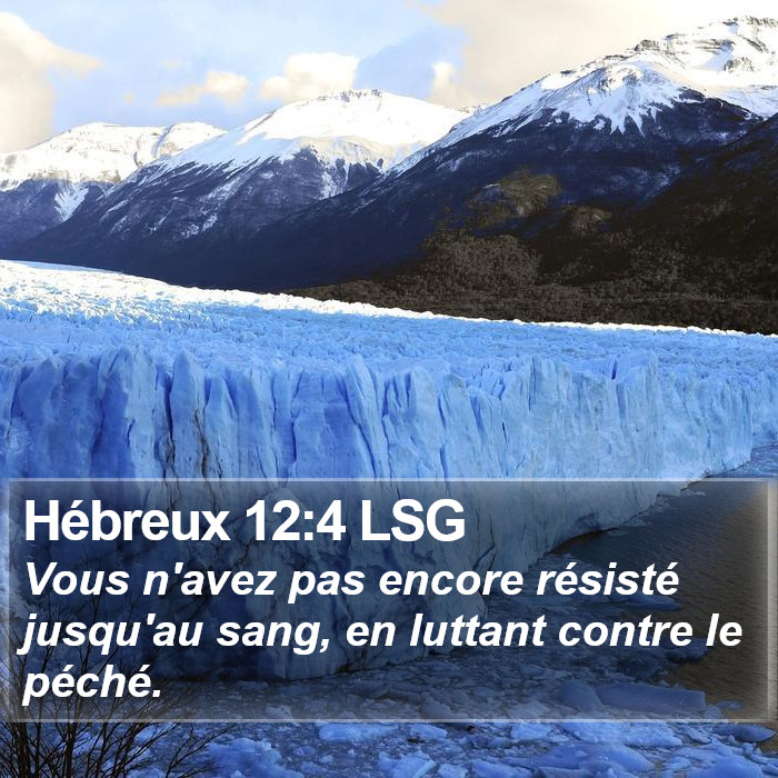 Hébreux 12:4 LSG - Vous n'avez pas encore résisté jusqu'au sang,