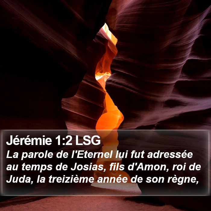 Jérémie 1:2 LSG - La parole de l'Eternel lui fut adressée au temps