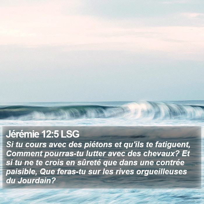 Jérémie 12:5 LSG - Si tu cours avec des piétons et qu'ils te