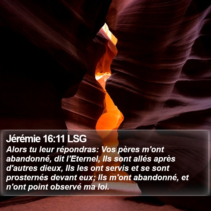 Jérémie 16:11 LSG - Alors tu leur répondras: Vos pères m'ont