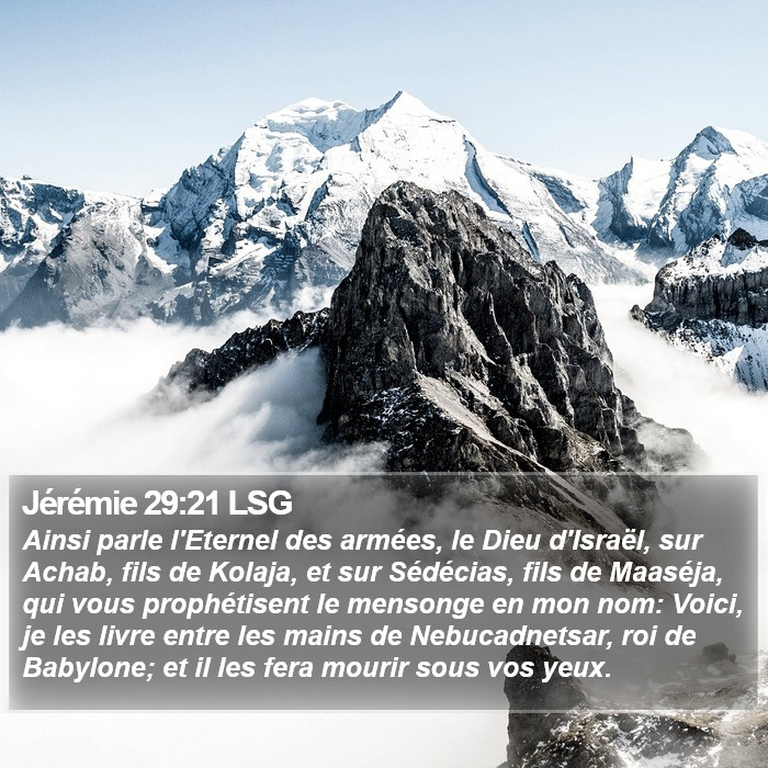 Jérémie 29:21 LSG - Ainsi parle l'Eternel des armées, le Dieu