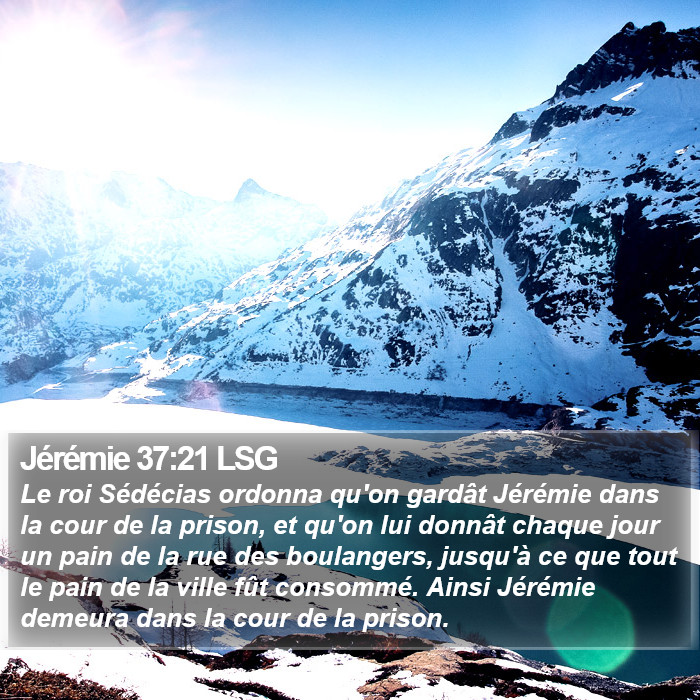 Jérémie 37:21 LSG - Le roi Sédécias ordonna qu'on gardât Jérémie