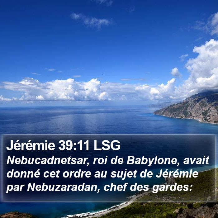 Jérémie 39:11 LSG - Nebucadnetsar, roi de Babylone, avait donné cet
