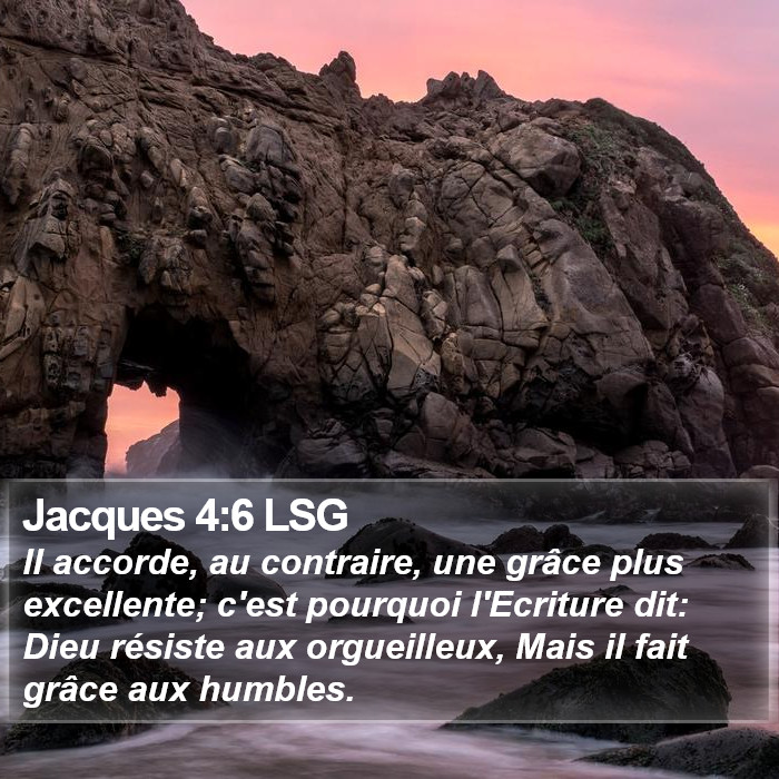 Jacques 4:6 LSG - Il accorde, au contraire, une grâce plus
