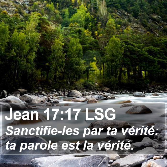 Jean 17:17 LSG - Sanctifie-les par ta vérité: ta parole est la