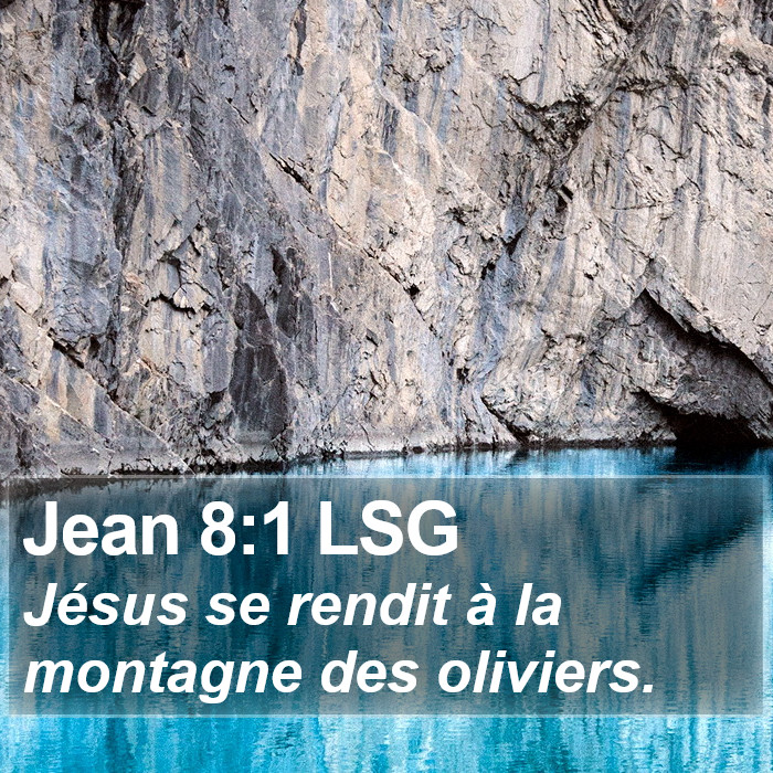 Jean 8:1 LSG - Jésus se rendit à la montagne des